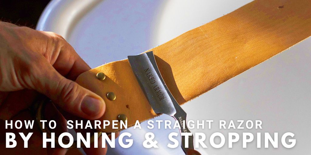How To Sharpen A Straight Razor By Honing & Stropping | Naked Armor ...